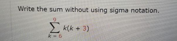 Solved Write the sum without using sigma notation. 9 k(k + | Chegg.com