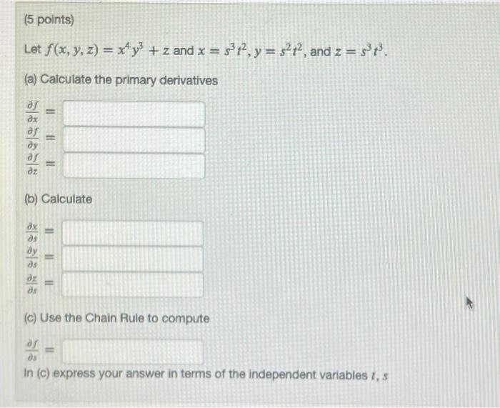 Solved (5 points) Let f(x,y,z)=x4y3+z and x=s3t2,y=s2t2, and | Chegg.com
