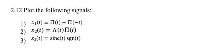 Solved 2.12 Plot the following signals: 1) x1(t)=Π(t)+Π(−t) | Chegg.com