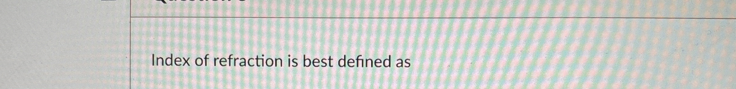 Solved Index of refraction is best defined as | Chegg.com
