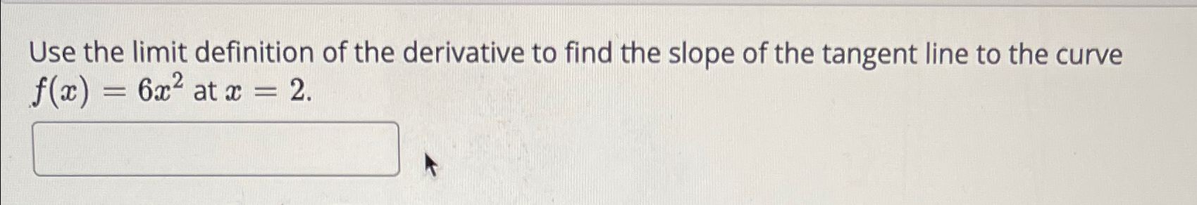 Solved Use the limit definition of the derivative to find | Chegg.com