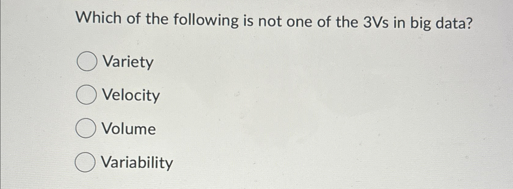 Solved Which of the following is not one of the 3Vs ﻿in big | Chegg.com