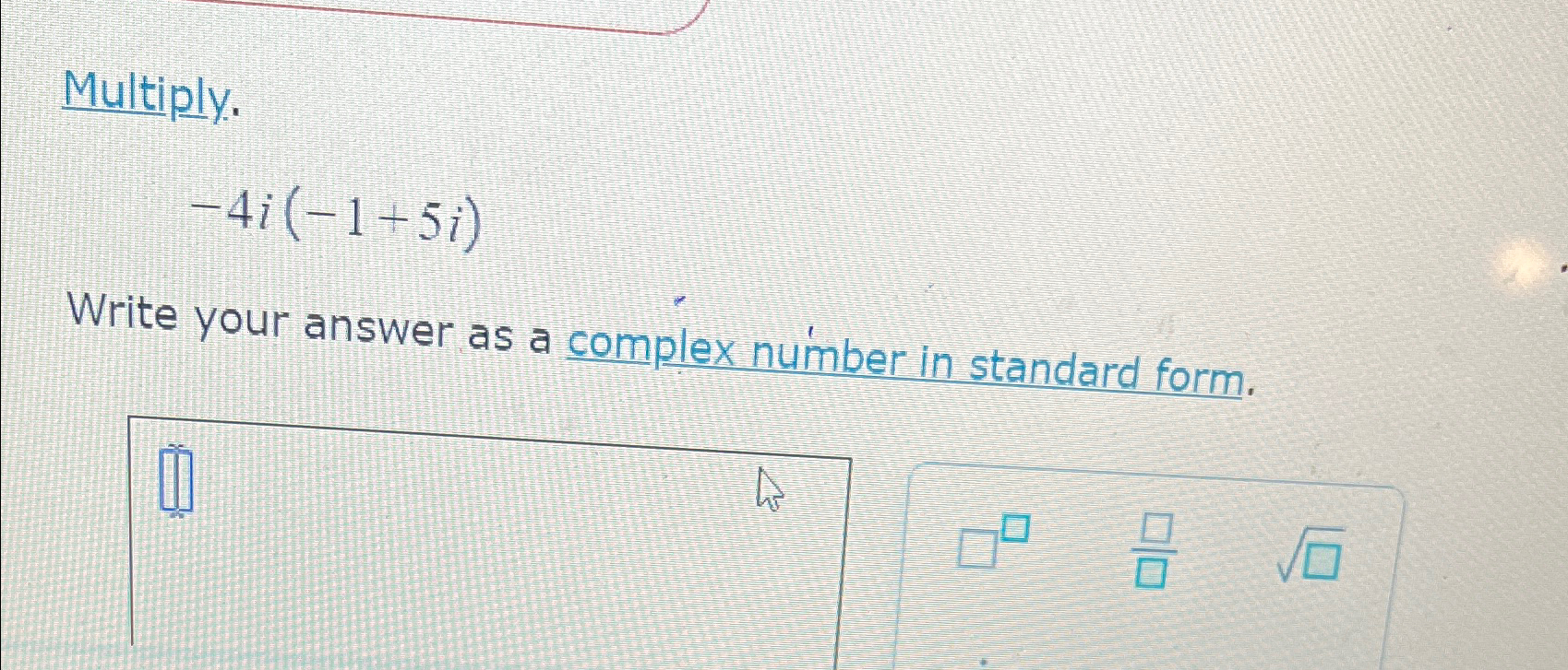 Solved Multiply.-4i(-1+5i)Write your answer as a complex | Chegg.com