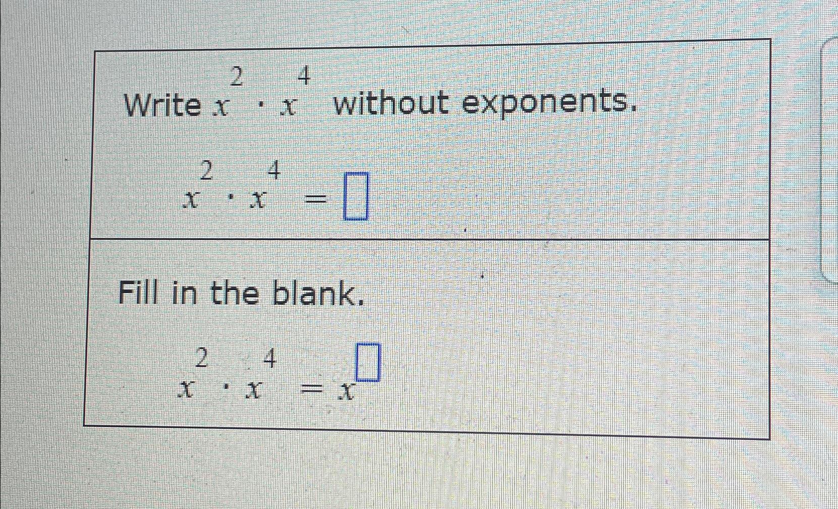 Solved Write x2*x4 ﻿without exponents.x2*x4=Fill in the | Chegg.com