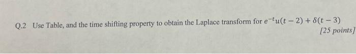 Solved Q.2 Use Table, and the time shifting property to | Chegg.com