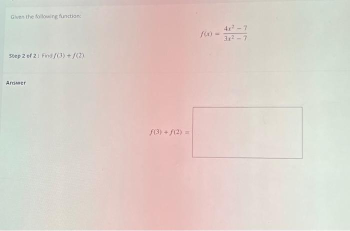 Solved Given the following function: f(x)=3x2−74x2−7 Step 2 | Chegg.com