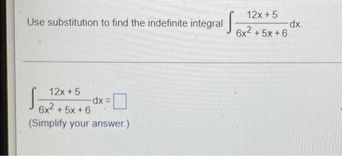 Solved 12x + 5 6x² + 5x + 6 Use substitution to find the | Chegg.com