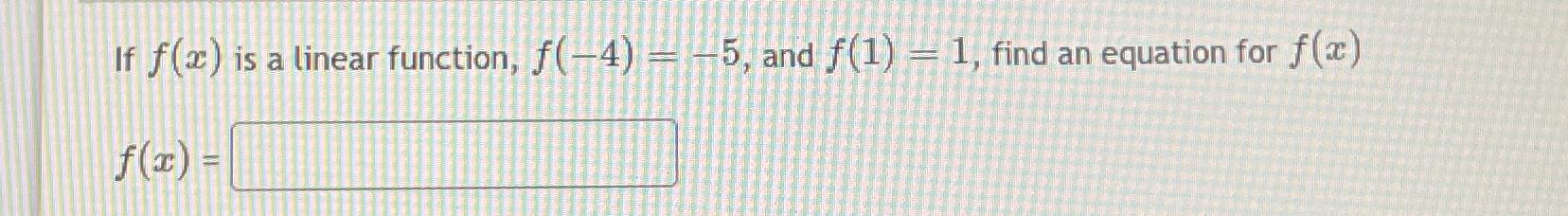 Solved If f(x) ﻿is a linear function, f(-4)=-5, ﻿and f(1)=1, | Chegg.com