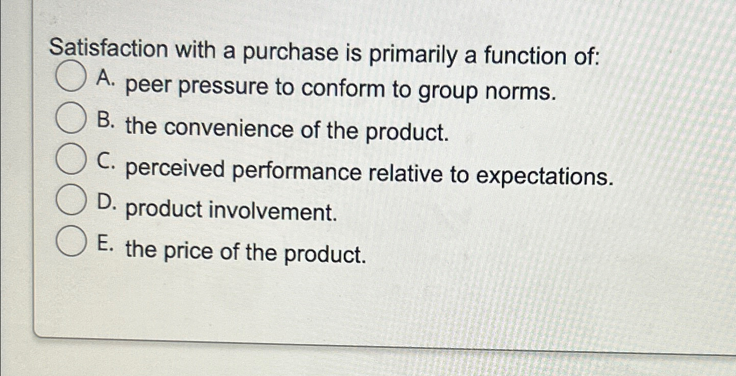 Solved Satisfaction with a purchase is primarily a function | Chegg.com