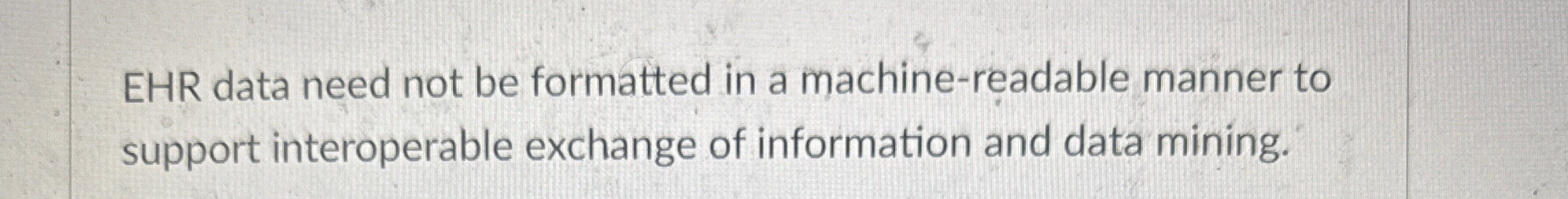 Solved EHR data need not be formatted in a machine-readable | Chegg.com