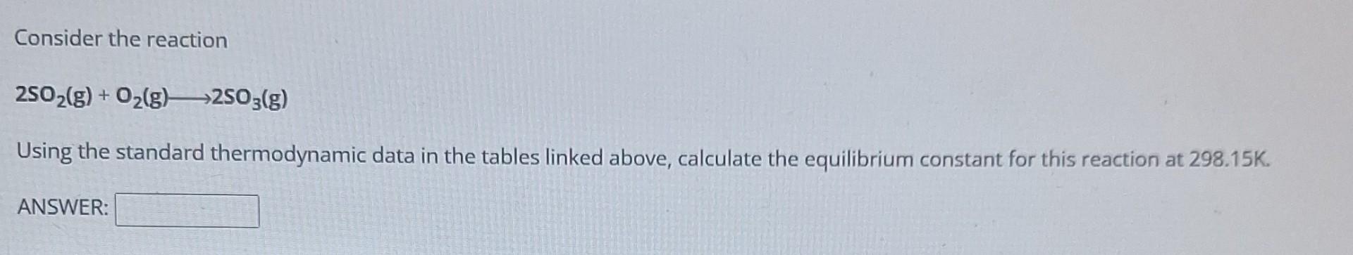 Solved Consider the reaction 2SO2( g)+O2( g) 2SO3( g) Using | Chegg.com