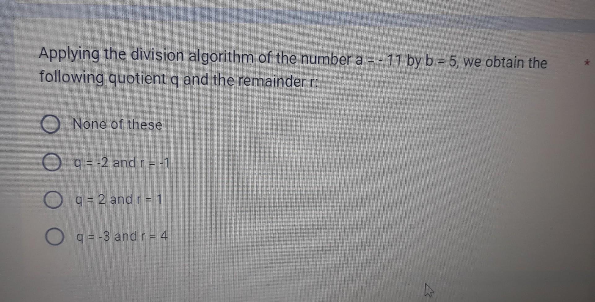 Solved Applying the division algorithm of the number a=−11 | Chegg.com