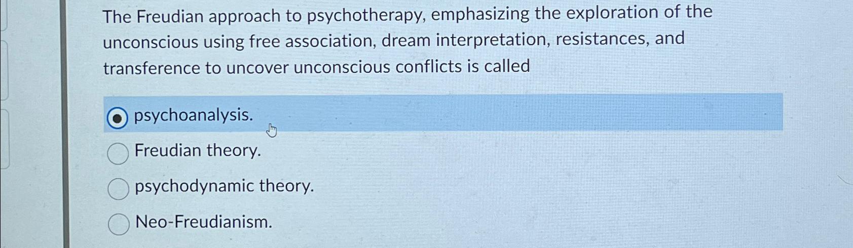 Solved The Freudian approach to psychotherapy, emphasizing | Chegg.com