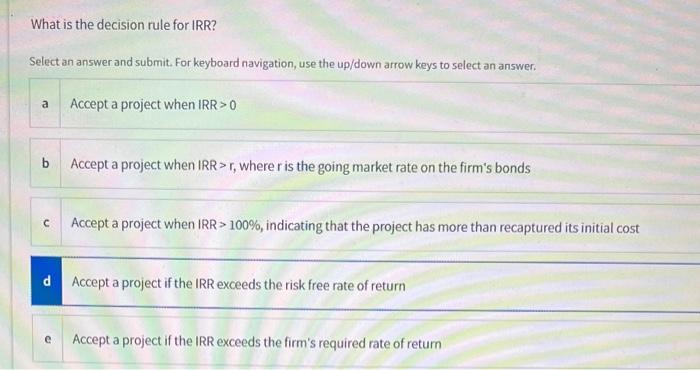 Solved What is the decision rule for IRR? Select an answer | Chegg.com