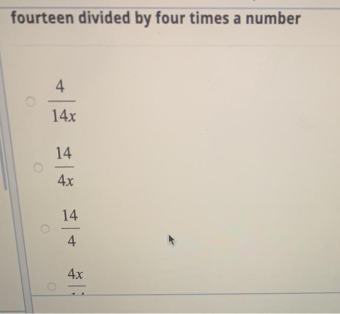 Solved fourteen divided by four times a number 4 14x 14 4x | Chegg.com
