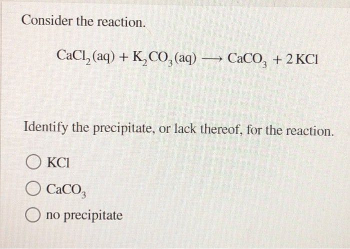 Solved Consider the reaction. CaCl, (aq) + K, CO3(aq) —CaCO3 | Chegg.com