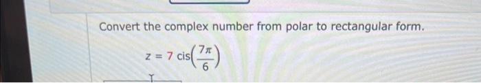 Solved Convert the complex number from polar to rectangular | Chegg.com