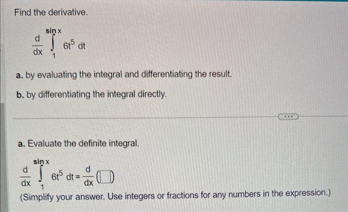 Solved Find the derivative. dxd∫1sinx6t5dt a. by evaluating | Chegg.com