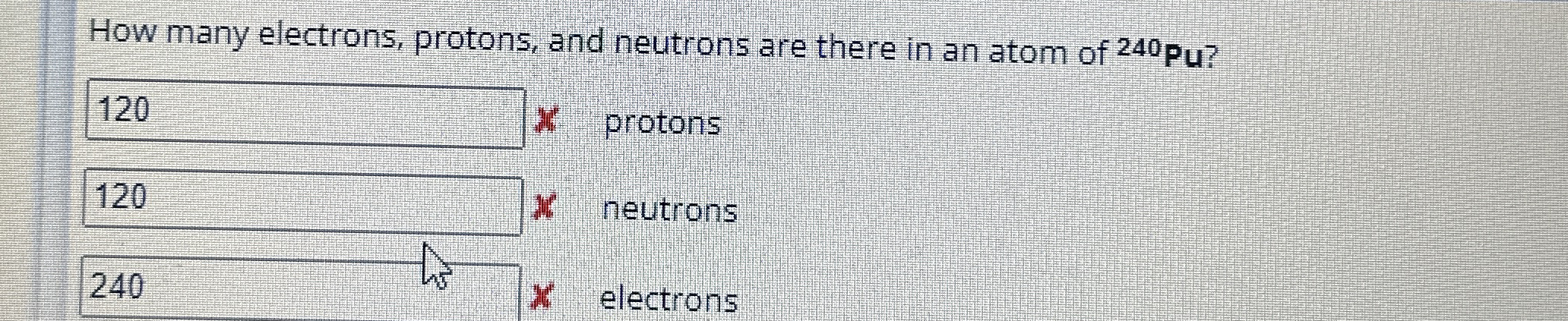 Solved How many electrons, protons, and neutrons are there | Chegg.com