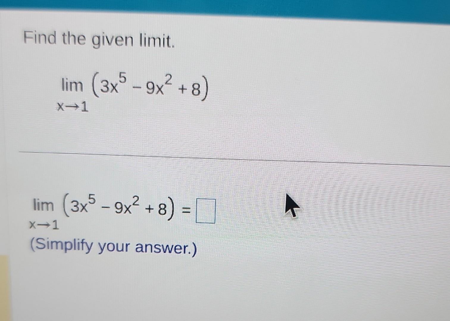 Solved Find the given limit. limx→1(3x5−9x2+8) | Chegg.com