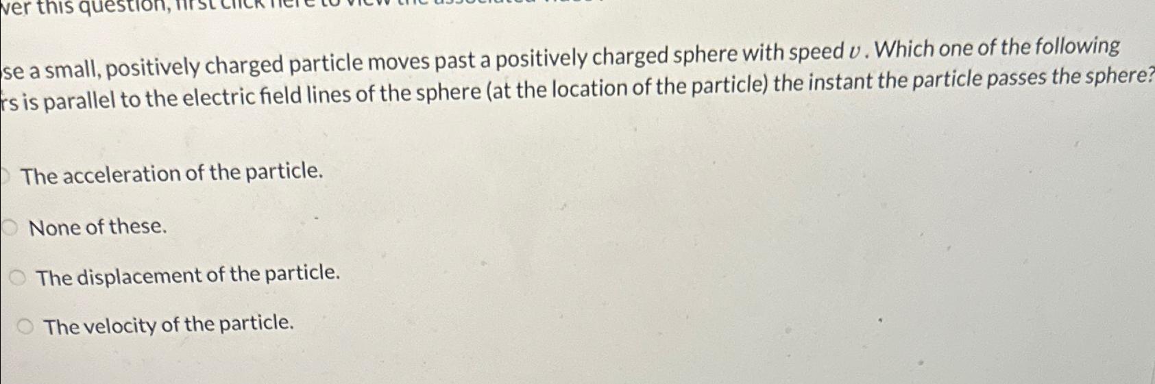 Solved se a small, positively charged particle moves past a | Chegg.com