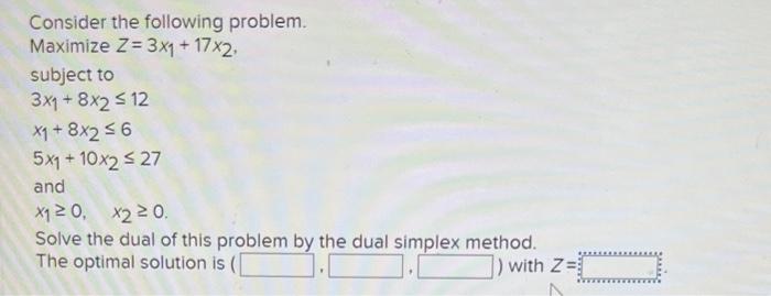 Solved Consider the following problem. Maximize Z=3x1+17x2. | Chegg.com