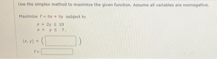 Solved Use the simplex method to maximize the given | Chegg.com