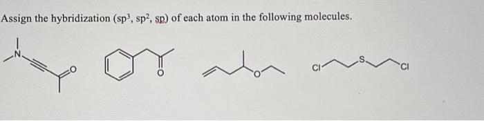 Solved Assign the hybridization (sp³, sp², sp) of each atom | Chegg.com