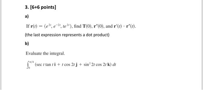 Solved a) If r(t)= e2t,e−2t,te2t , find T(0),r′′(0), and | Chegg.com