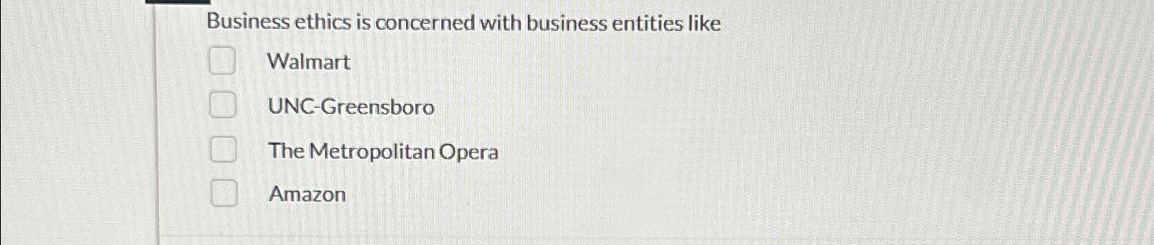 Solved Business ethics is concerned with business entities | Chegg.com