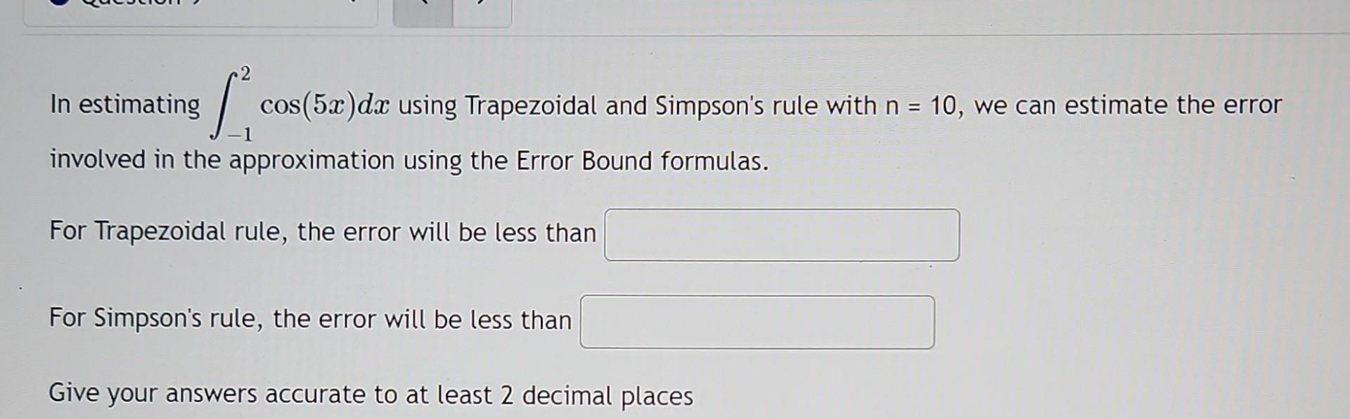 Solved In estimating ∫−12cos(5x)dx using Trapezoidal and | Chegg.com