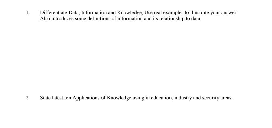 Solved 1. Differentiate Data, Information and Knowledge, Use | Chegg.com