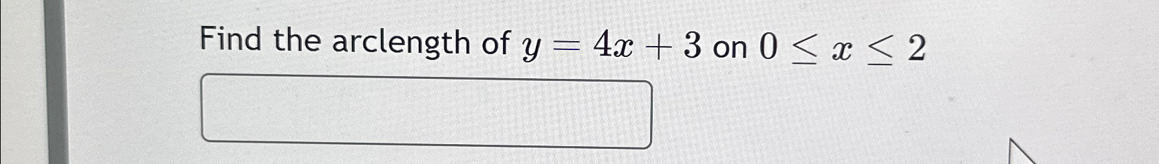 Solved Find the arclength of y=4x+3 ﻿on 0≤x≤2 | Chegg.com