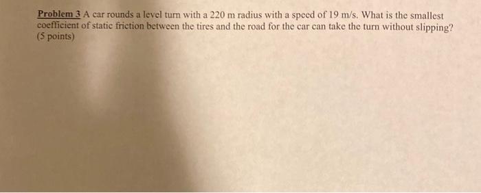 Solved Problem 3 A car rounds a level turn with a 220 m | Chegg.com