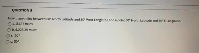 Solved QUESTION 5 How many miles between 60° North Latitude | Chegg.com