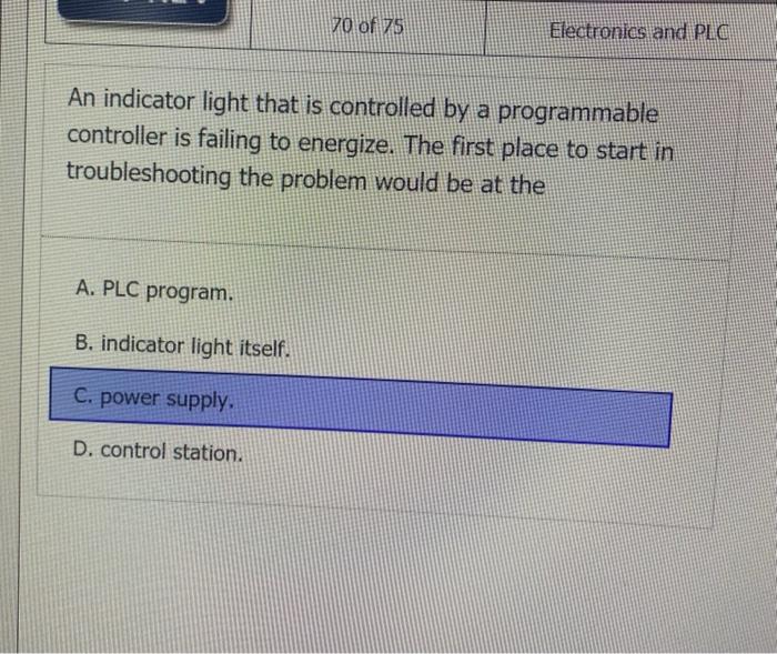 Solved 70 of 75 Electronics and PLC An indicator light that | Chegg.com
