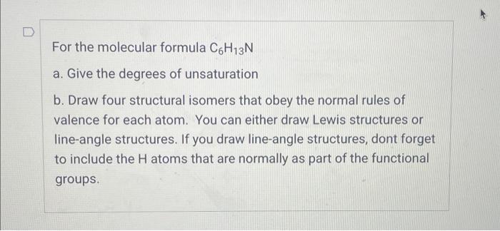 Solved For the molecular formula C6H13 N a. Give the degrees | Chegg.com
