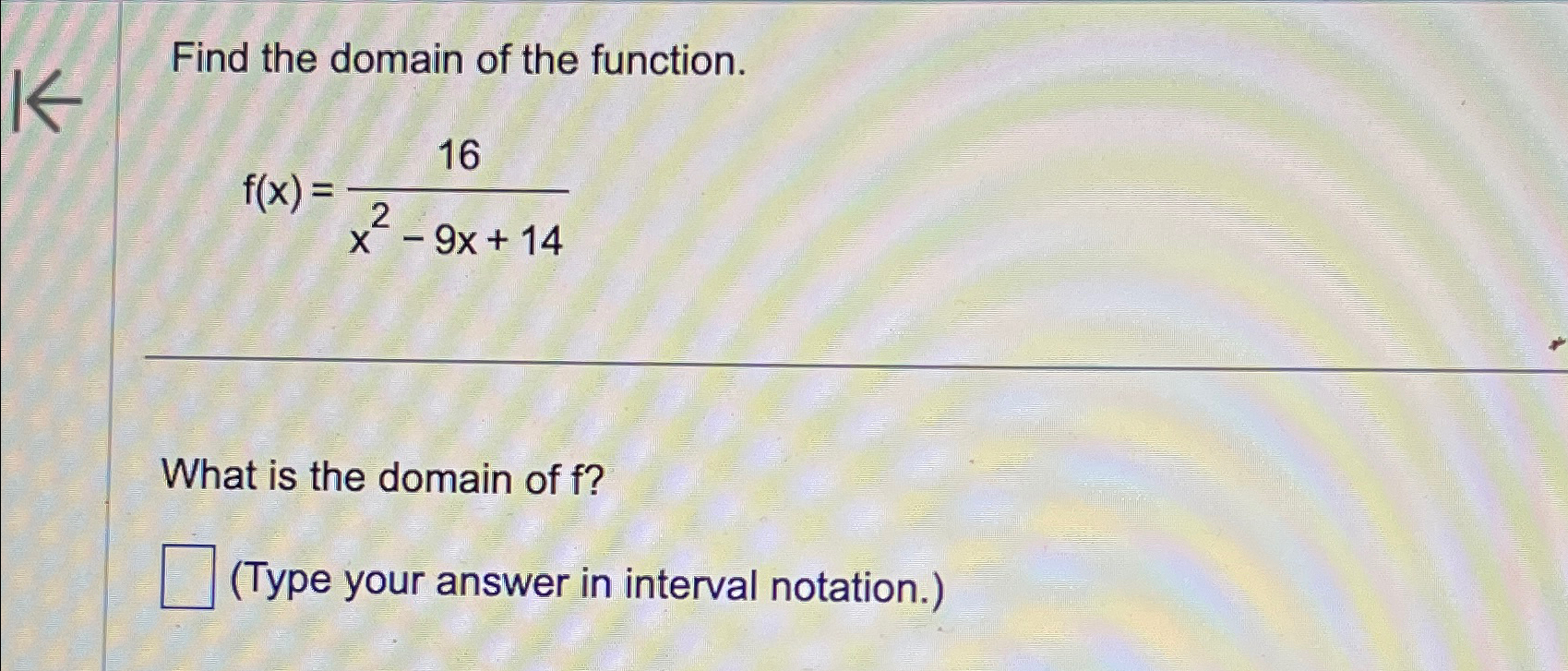 Solved Find the domain of the function.f(x)=16x2-9x+14What | Chegg.com