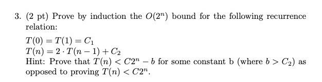 Solved (2 pt) Prove by induction the O(2n) bound for the | Chegg.com