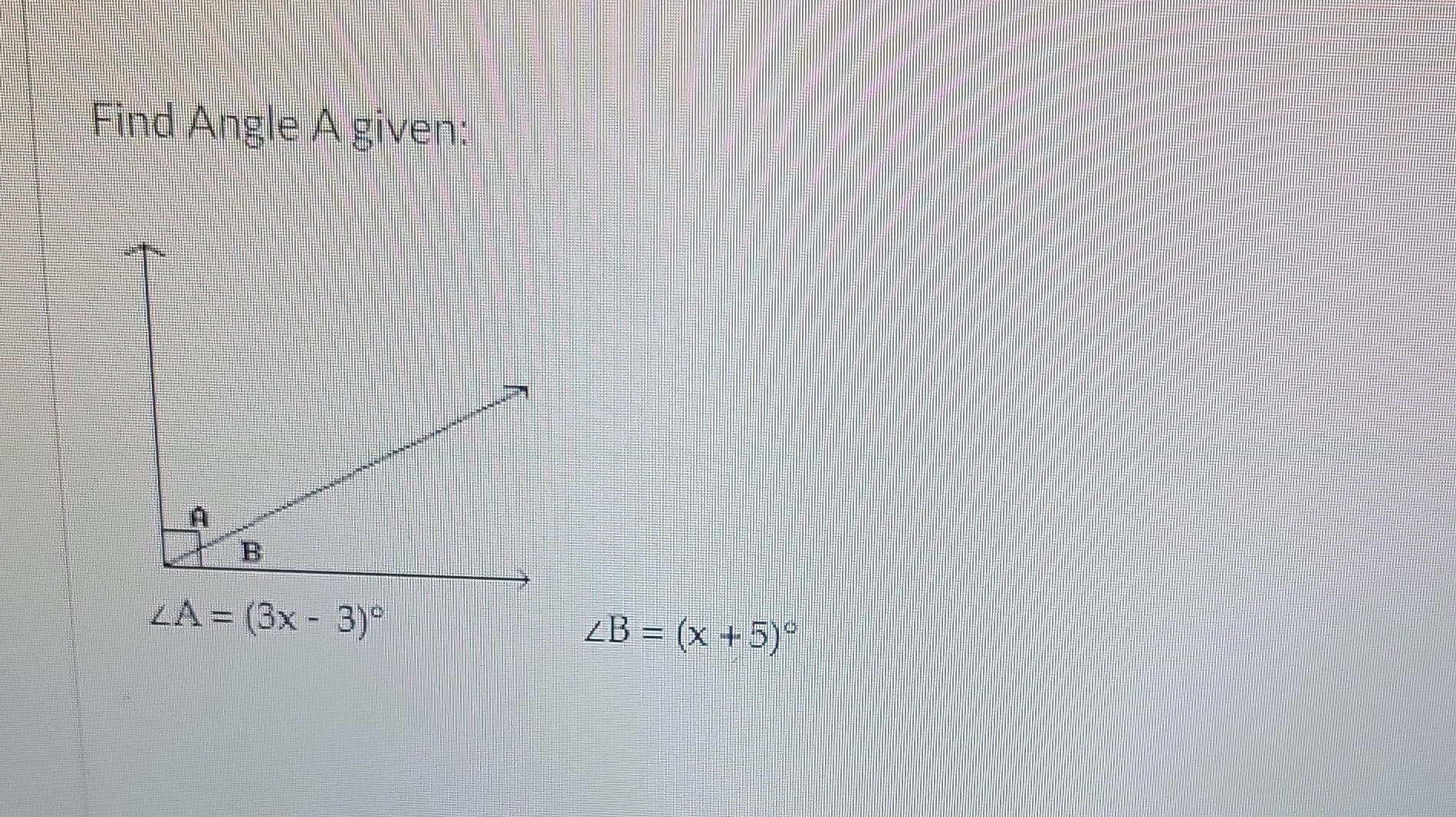 Solved Find Angle A given: ∠B=(x+5)∘ | Chegg.com