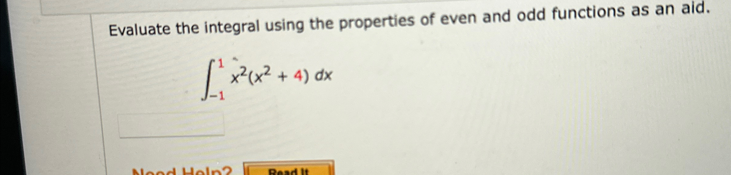 Solved Evaluate the integral using the properties of even | Chegg.com