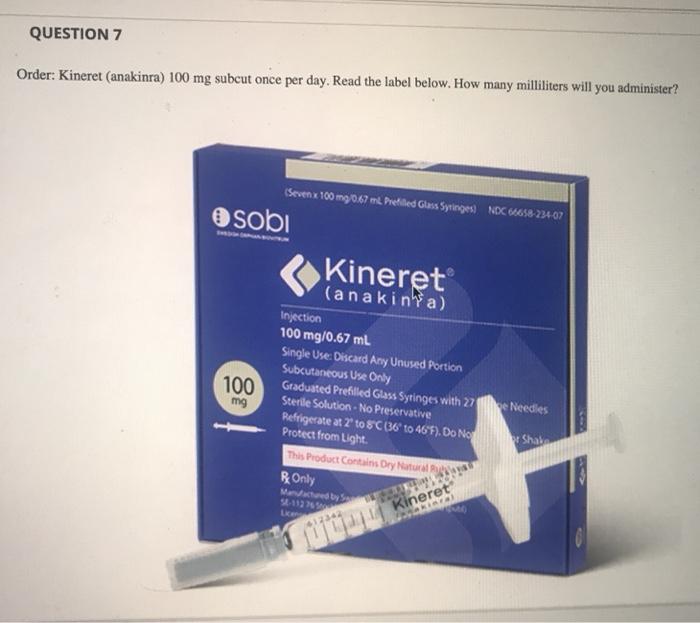 Solved QUESTION 7 Order: Kineret (anakinra) 100 mg subcut | Chegg.com