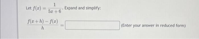 Solved Let f(x)=5x+61. Expand and simplify: hf(x+h)−f(x)= | Chegg.com
