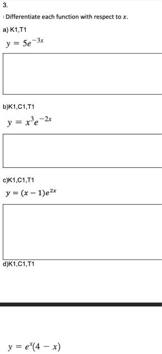 Solved y=5e−3x b)K1,C1,T1 y=x3e−2x c) K1,C1, T1 y=(x−1)e2x | Chegg.com