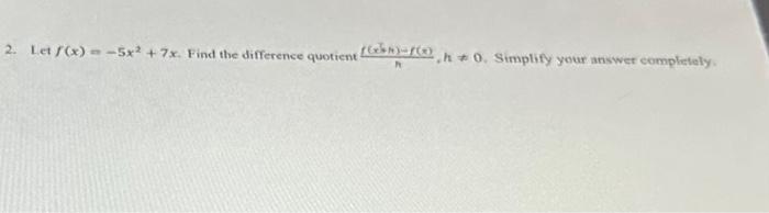 Solved Let f(x)=−5x2+7x. Find the difference quotient | Chegg.com