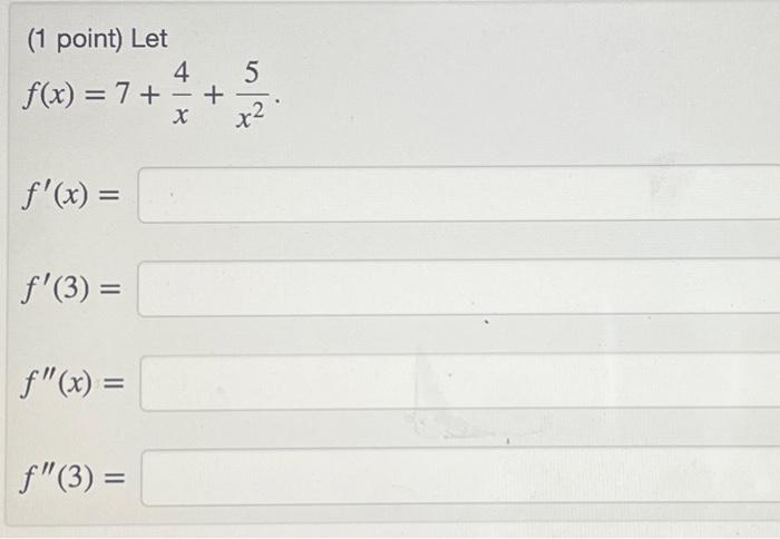 Solved (1 point) Let f(x)=7+x4+x25 f′(x)= f′(3)= f′′(x)= | Chegg.com