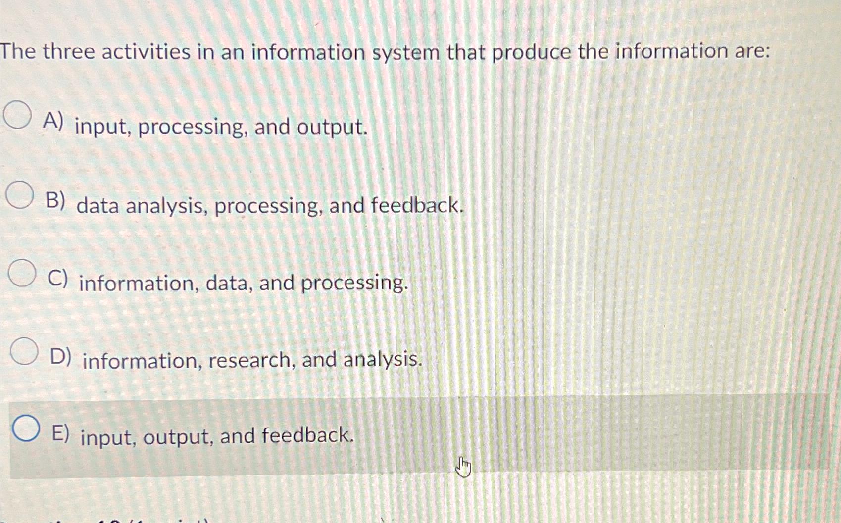 Solved The three activities in an information system that | Chegg.com
