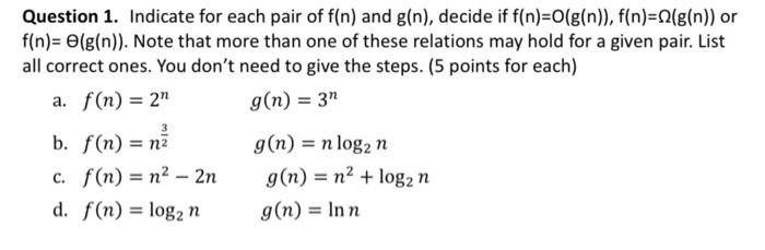 Question 1. Indicate for each pair of f(n) and g(n), | Chegg.com
