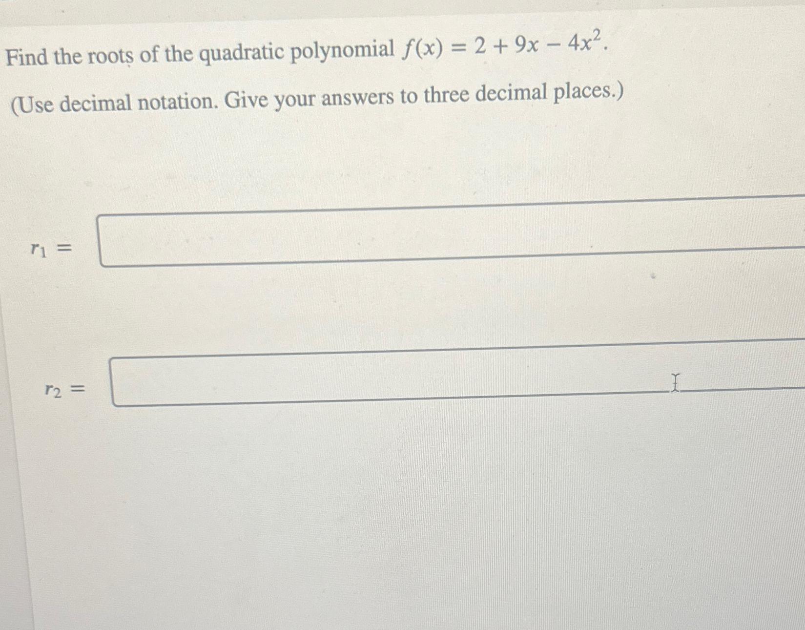 Solved Find the roots of the quadratic polynomial | Chegg.com