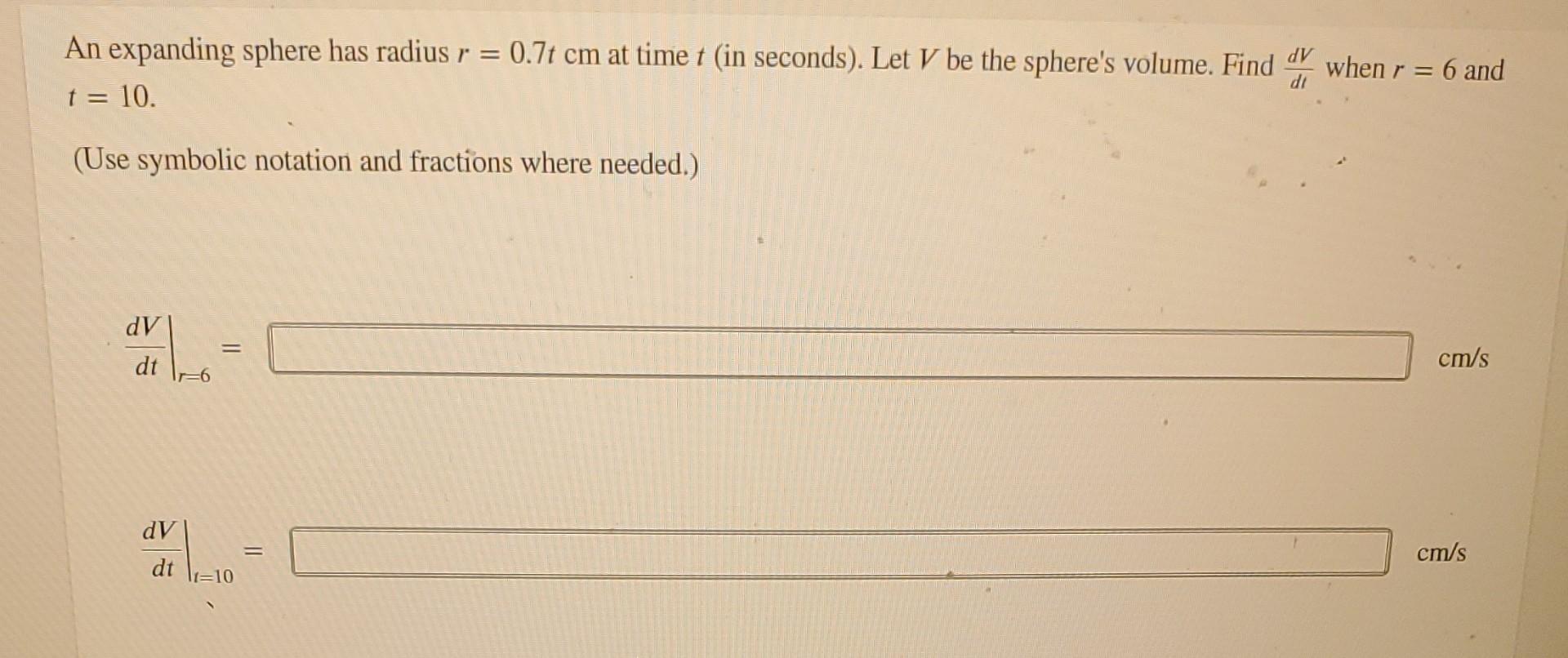 Solved An expanding sphere has radius r=0.7t cm at time t | Chegg.com